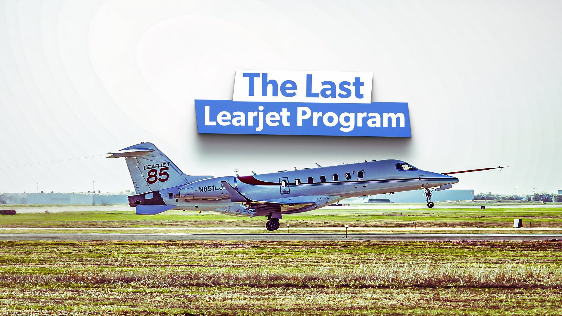 The Last Learjet Program: A Closer Look At The Learjet 85